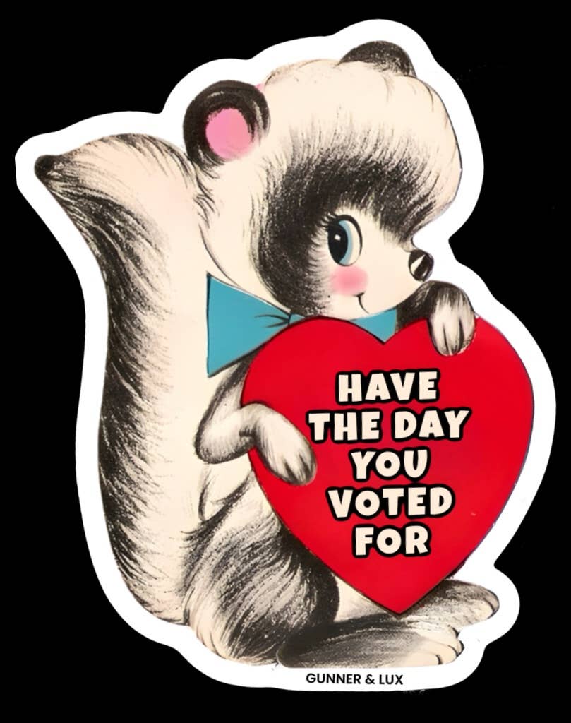 HAVE THE DAY YOU VOTED FOR STICKER | Tselaine